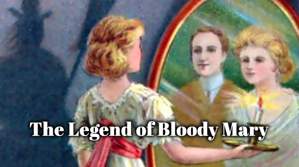 The Legend of Bloody Mary – The Cool Beans
